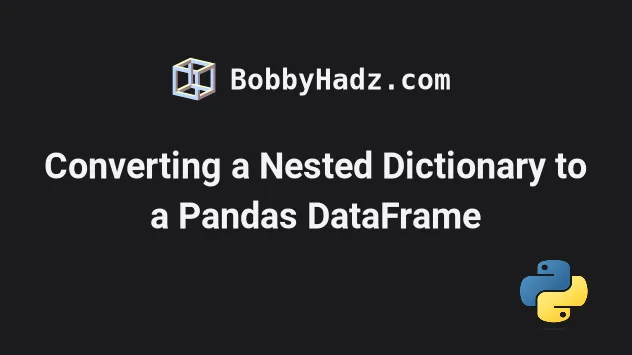 Converting A Nested Dictionary To A Pandas DataFrame Bobbyhadz