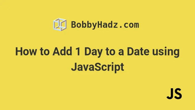 How To Add 1 Day To A Date Using JavaScript Bobbyhadz