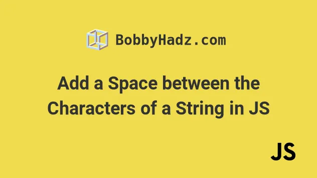 Add A Space Between The Characters Of A String In JS Bobbyhadz