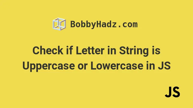 Check If Letter In String Is Uppercase Or Lowercase In JS Bobbyhadz