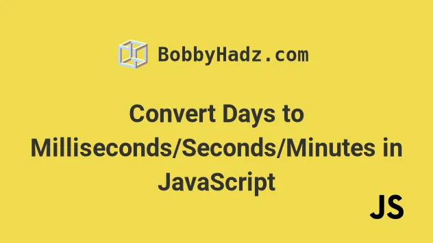 Convert Days To Milliseconds Seconds Minutes In JavaScript Bobbyhadz