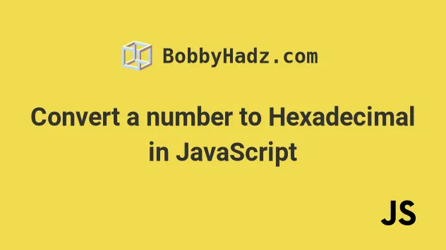 Convert A Number To Hexadecimal In JavaScript Bobbyhadz
