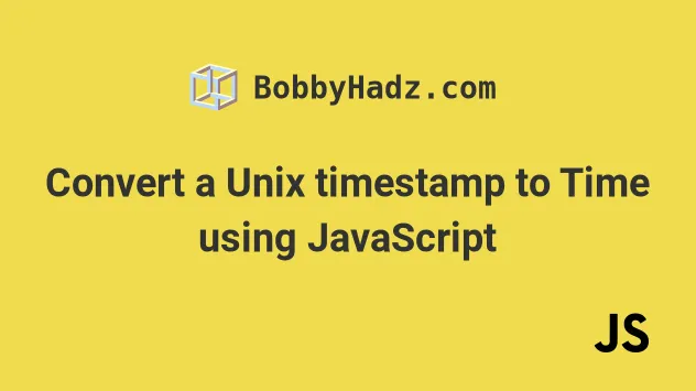 Convert A Unix Timestamp To Time Using JavaScript Bobbyhadz