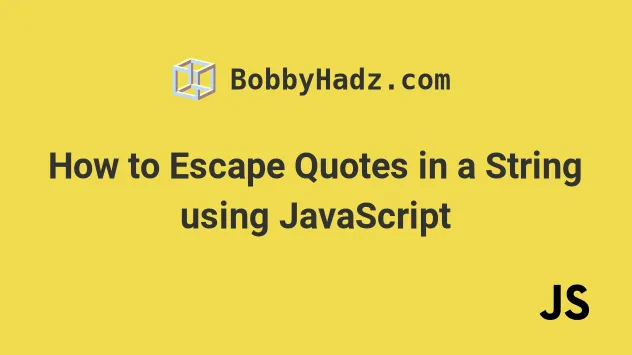 How To Escape Quotes In A String Using JavaScript Bobbyhadz