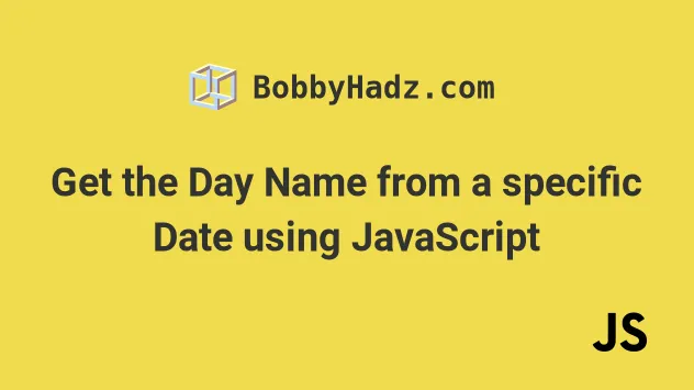 Get The Day Name From A Specific Date Using JavaScript Bobbyhadz