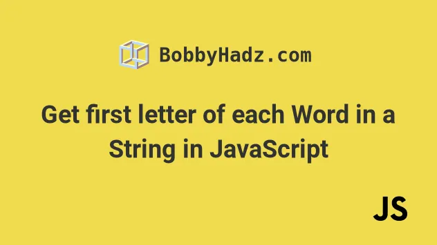 Get First Letter Of Each Word In A String In JavaScript Bobbyhadz