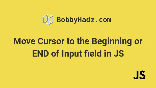 Move Cursor To The Beginning Or END Of Input Field In JS Bobbyhadz