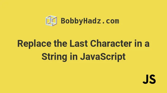 Replace The Last Character In A String In JavaScript Bobbyhadz
