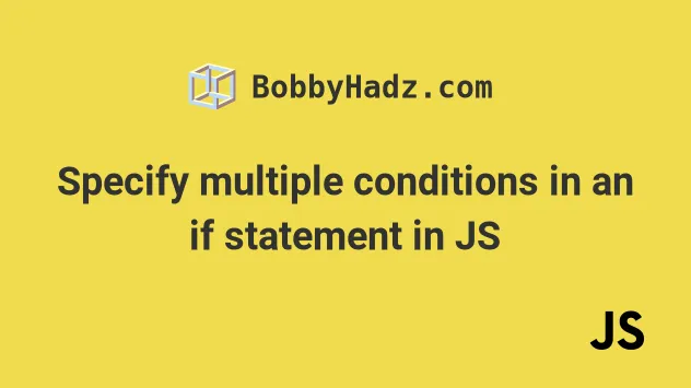 Specify Multiple Conditions In An If Statement In JS Bobbyhadz