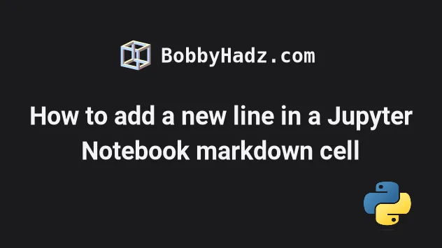 How To Add A New Line In A Jupyter Notebook Markdown Cell Bobbyhadz