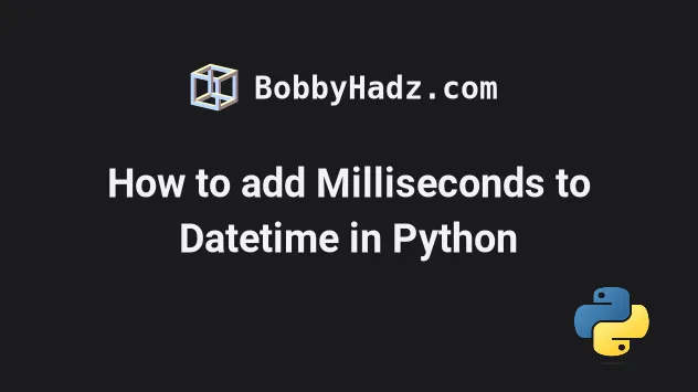 How To Add Milliseconds To Datetime In Python Bobbyhadz