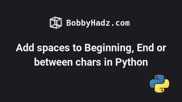 Add Spaces To Beginning End Or Between Chars In Python Bobbyhadz