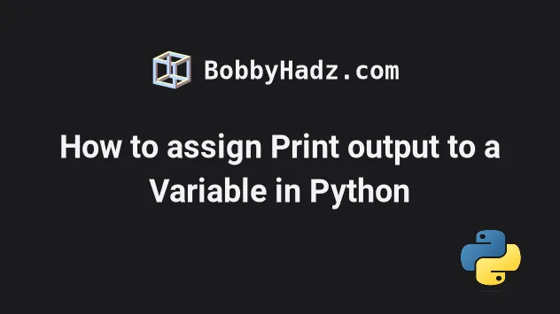 How To Assign Print Output To A Variable In Python Bobbyhadz