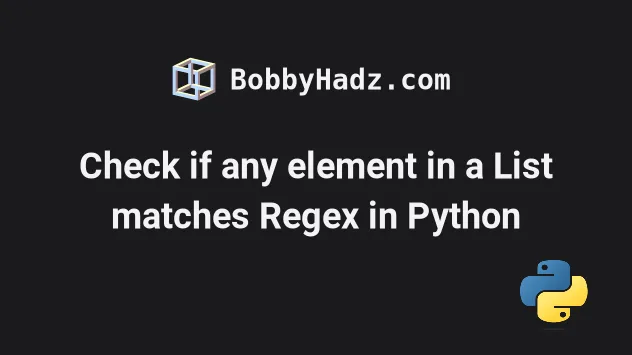 Check If Any Element In A List Matches Regex In Python Bobbyhadz