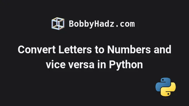 Convert Letters To Numbers And Vice Versa In Python Bobbyhadz