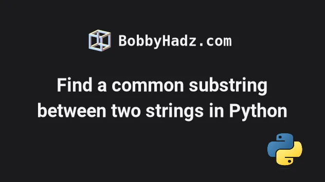 Find A Common Substring Between Two Strings In Python Bobbyhadz