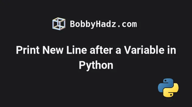Print New Line After A Variable In Python Bobbyhadz