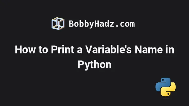 How To Print A Variable s Name In Python Bobbyhadz