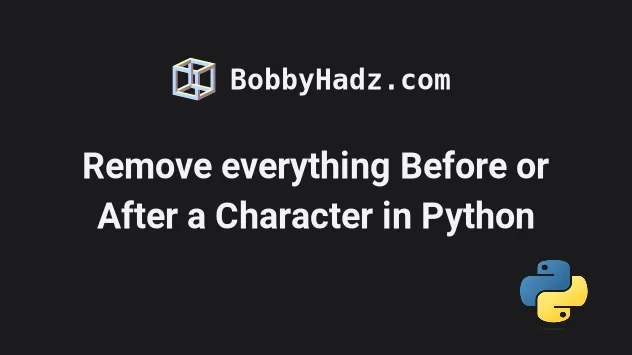 Remove Everything Before Or After A Character In Python Bobbyhadz