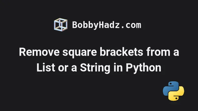 Remove Square Brackets From A List Or A String In Python Bobbyhadz