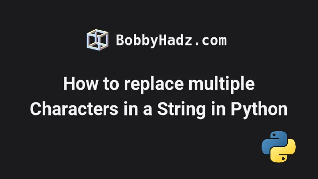  How To Replace Multiple Characters In A String In Python Bobbyhadz