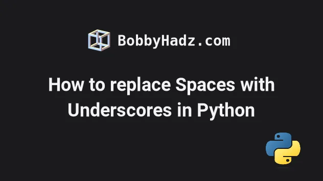 How To Replace Spaces With Underscores In Python Bobbyhadz