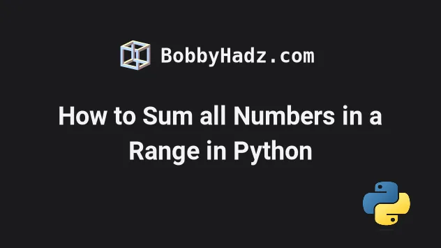 How To Sum All Numbers In A Range In Python Bobbyhadz