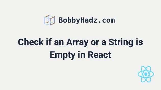 Check If An Array Or A String Is Empty In React Bobbyhadz