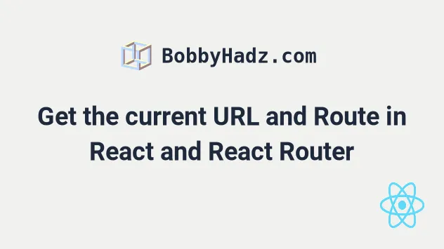 Get The Current URL And Route In React And React Router Bobbyhadz
