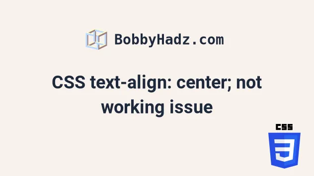 CSS Text align Center Not Working Issue Solved Bobbyhadz