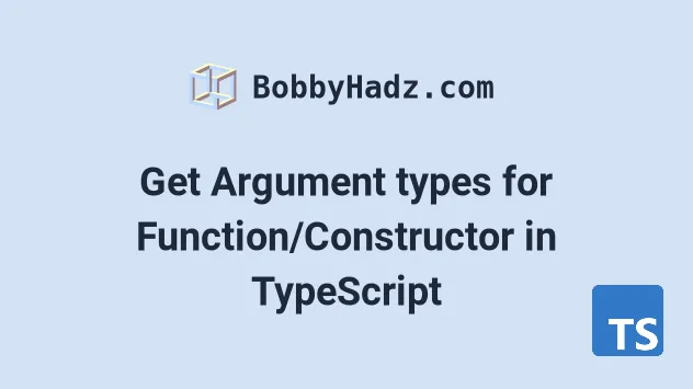 Get Argument Types For Function Constructor In TypeScript Bobbyhadz