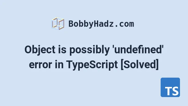 Object Is Possibly undefined Error In TypeScript Solved Bobbyhadz