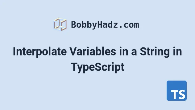 Interpolate Variables In A String In TypeScript Bobbyhadz